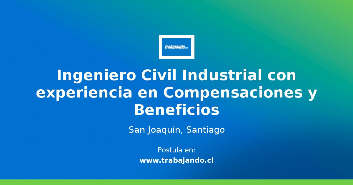 Ingeniero Civil Industrial con experiencia en Compensaciones y Beneficios - Oferta de Trabajo en ...