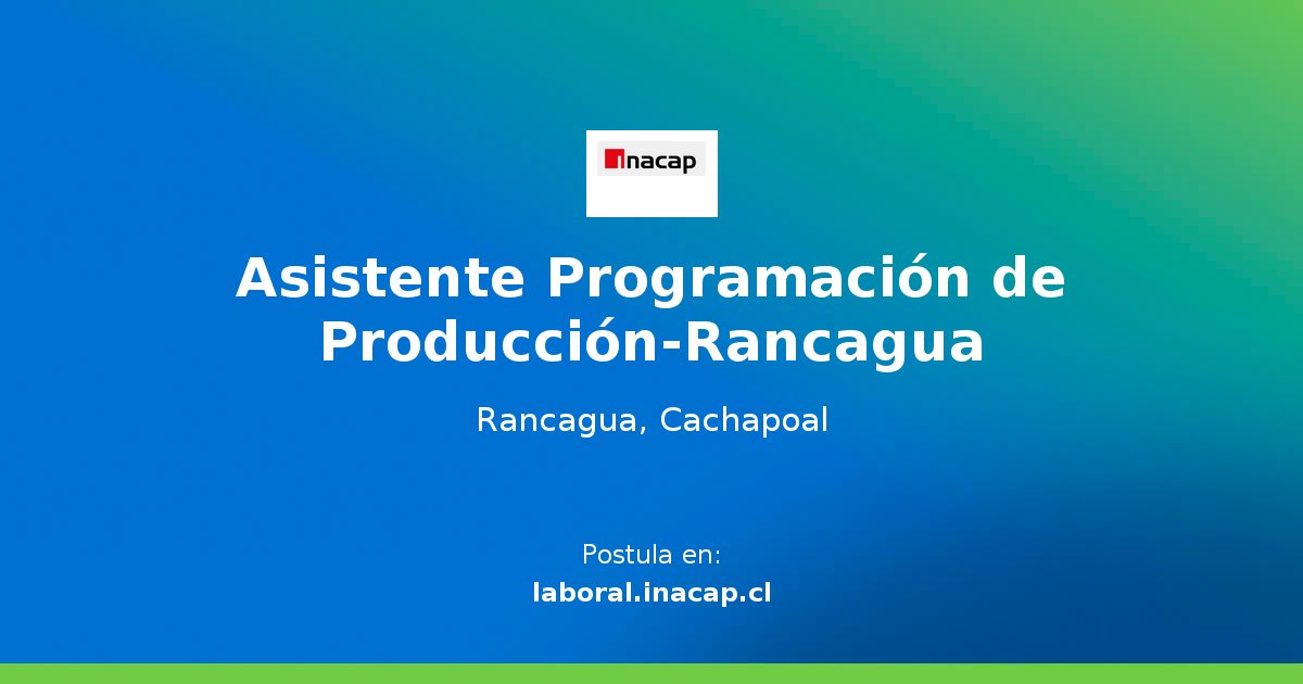 Asistente Programación de Producción-Rancagua - Oferta de Trabajo en laboral.inacap.cl