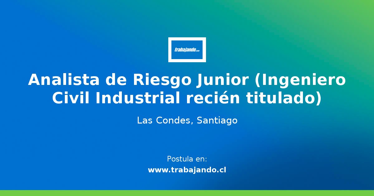 Analista de Riesgo Junior (Ingeniero Civil Industrial recién titulado) - Oferta de Trabajo en ...