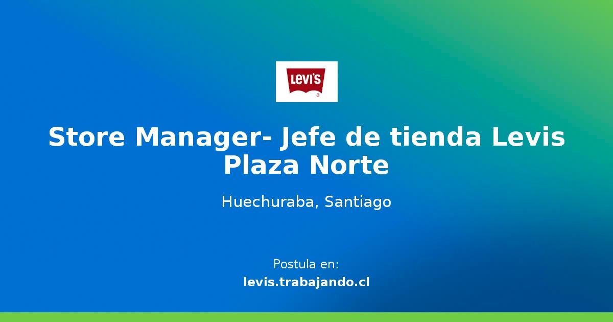 Store Manager- Jefe de tienda Levis Plaza Norte - Trabajando.com