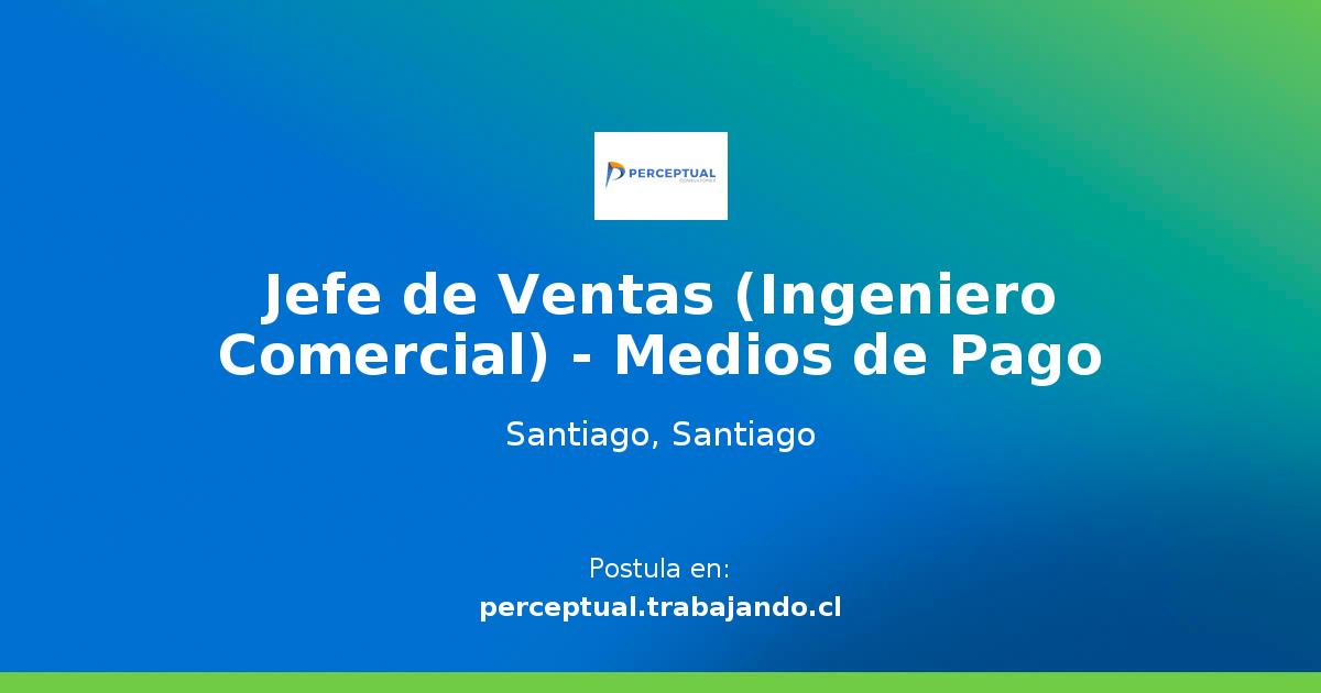 Jefe de Ventas (Ingeniero Comercial) - Medios de Pago - Trabajando.com