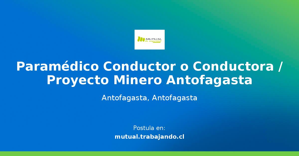 Paramédico Conductor o Conductora / Proyecto Minero Antofagasta ...