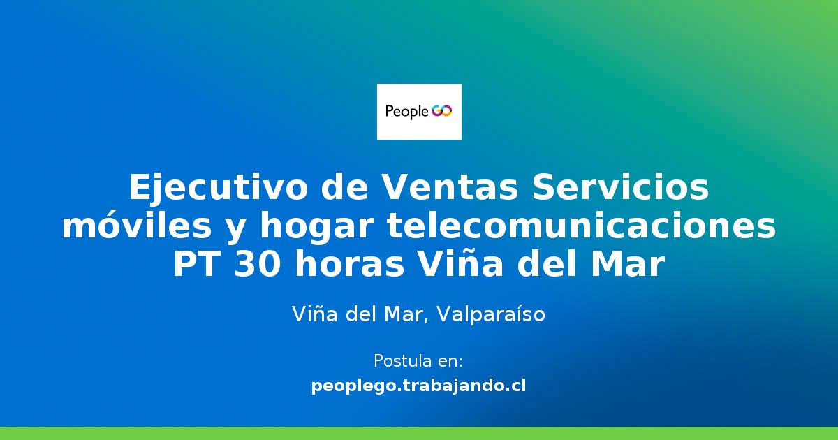 Ejecutivo de Ventas Servicios móviles y hogar telecomunicaciones PT 30 horas Viña del Mar ...