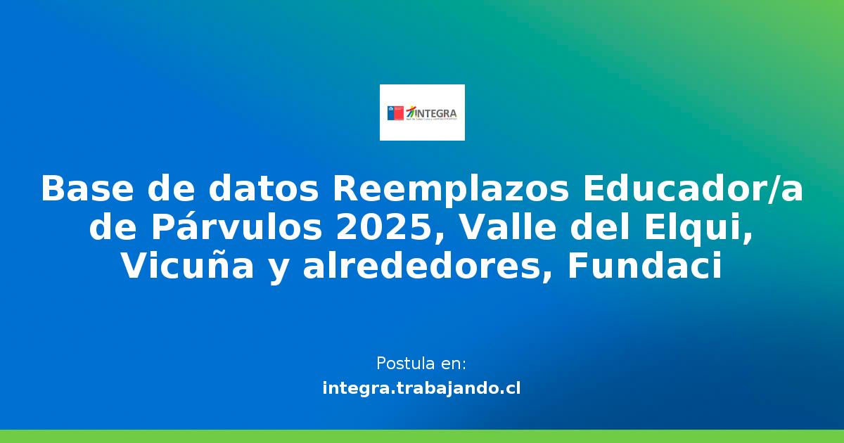 Base de datos Reemplazos Educador/a de Párvulos 2025, Valle del Elqui ...