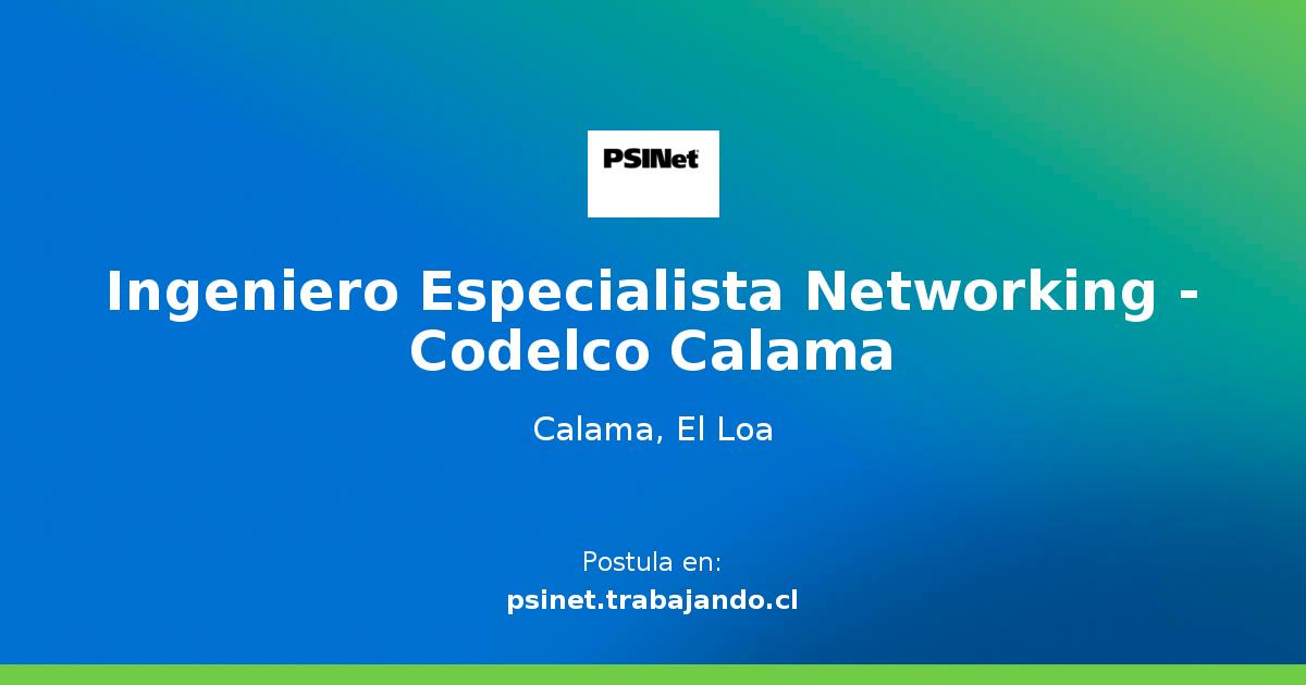 Ingeniero Especialista Networking - Codelco Calama - Trabajando.com