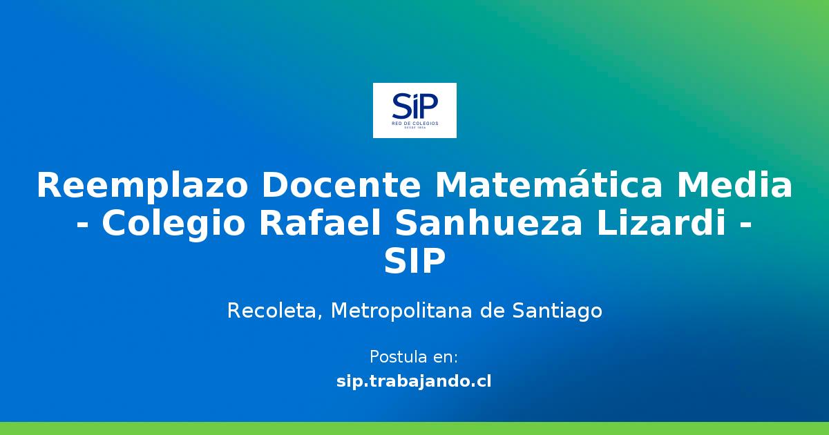 Reemplazo Docente Matemática Media - Colegio Rafael Sanhueza Lizardi ...