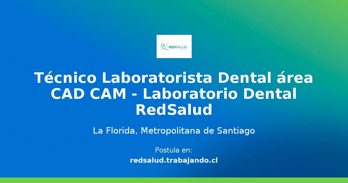 Técnico Laboratorista Dental área CAD CAM - Laboratorio Dental RedSalud ...