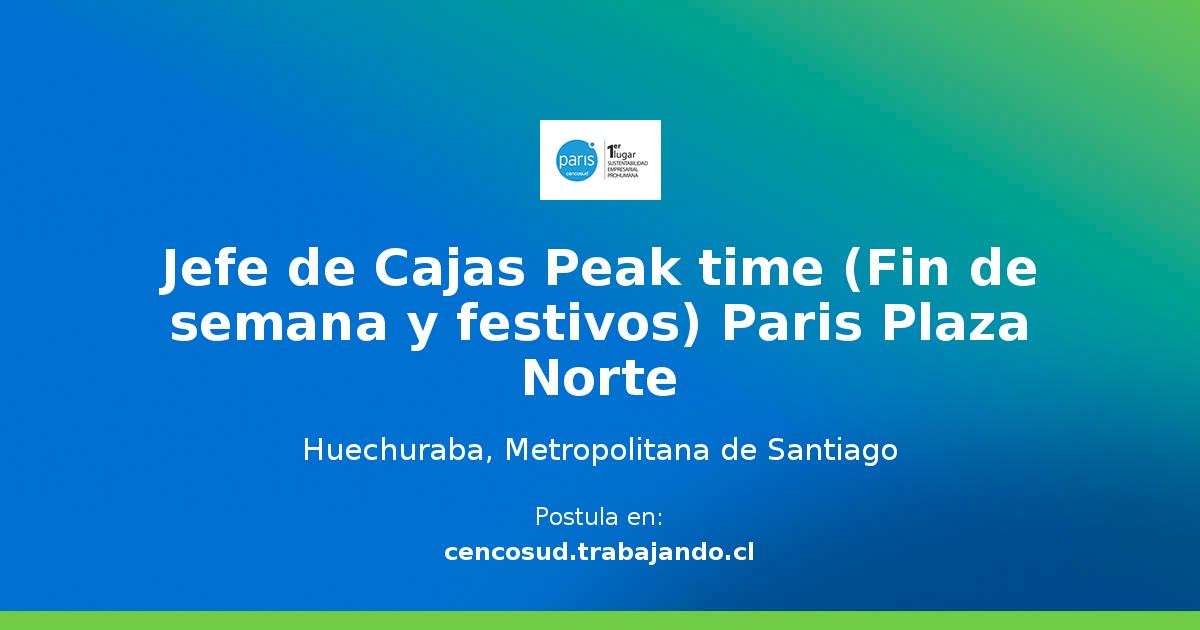 Jefe de Cajas Peak time (Fin de semana y festivos) Paris Plaza Norte - Trabajando.com