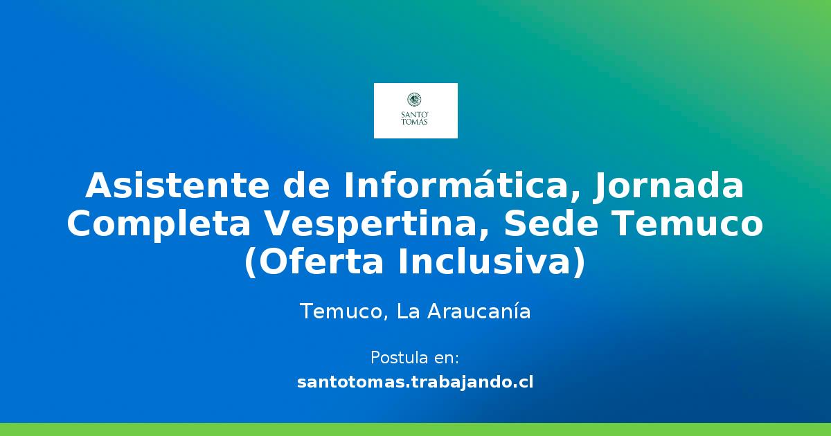 Asistente de Informática, Jornada Completa Vespertina, Sede Temuco ...