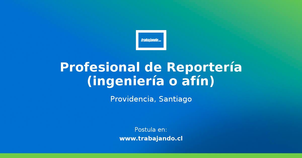 Profesional de Reportería (ingeniería o afín) - Trabajando.com