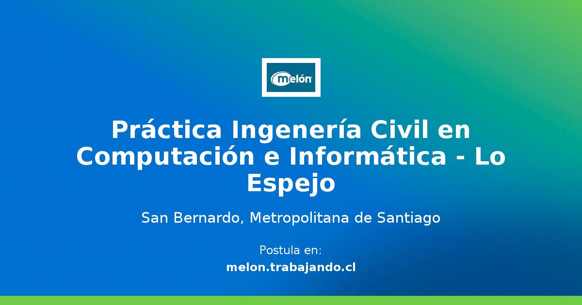 Práctica Ingenería Civil en Computación e Informática - Lo Espejo - Trabajando.com