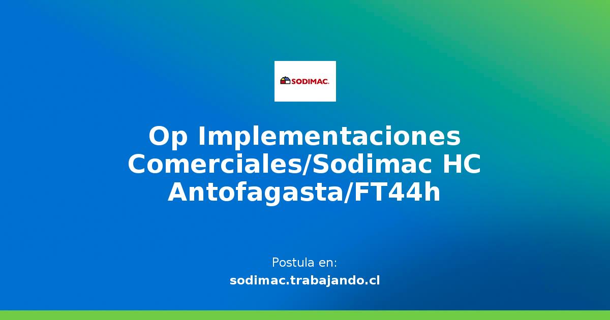 Op Implementaciones Comerciales/Sodimac HC Antofagasta/FT44h - Trabajando.com