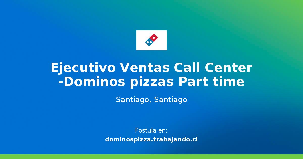 Ejecutivo Ventas Call Center -Dominos pizzas Part time - Trabajando.com