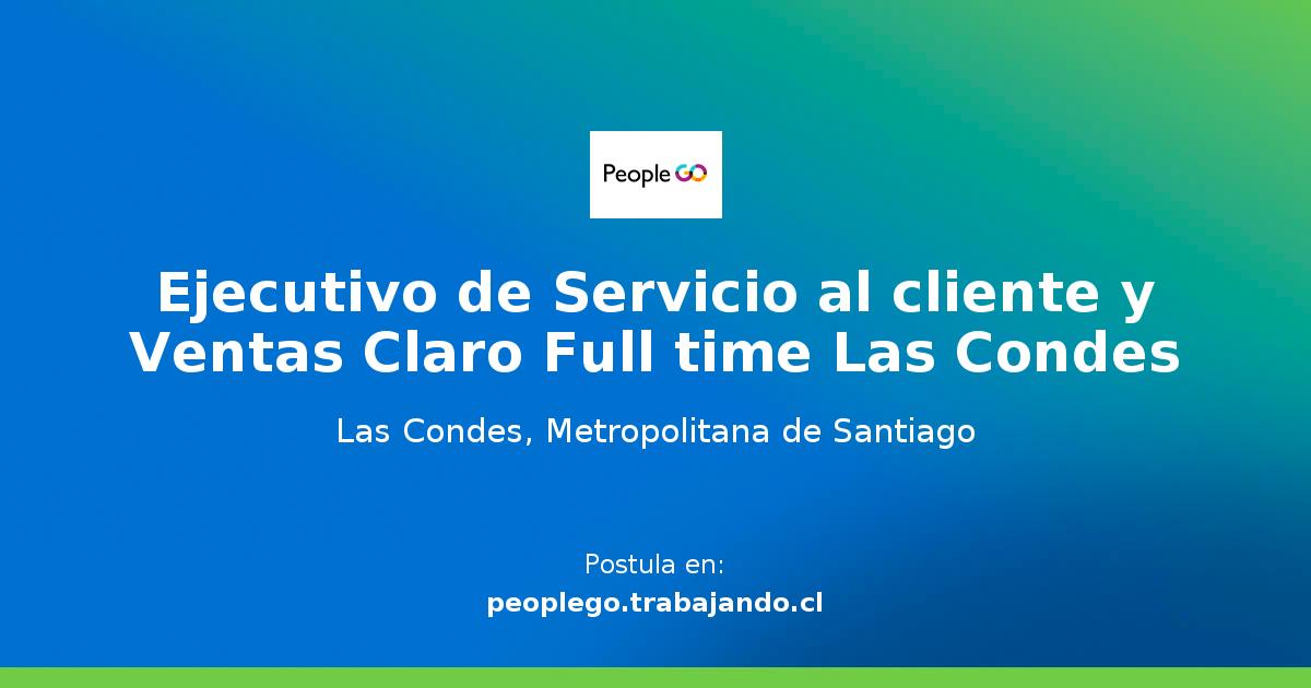Ejecutivo de Servicio al cliente y Ventas Claro Full time Las Condes - Trabajando.com