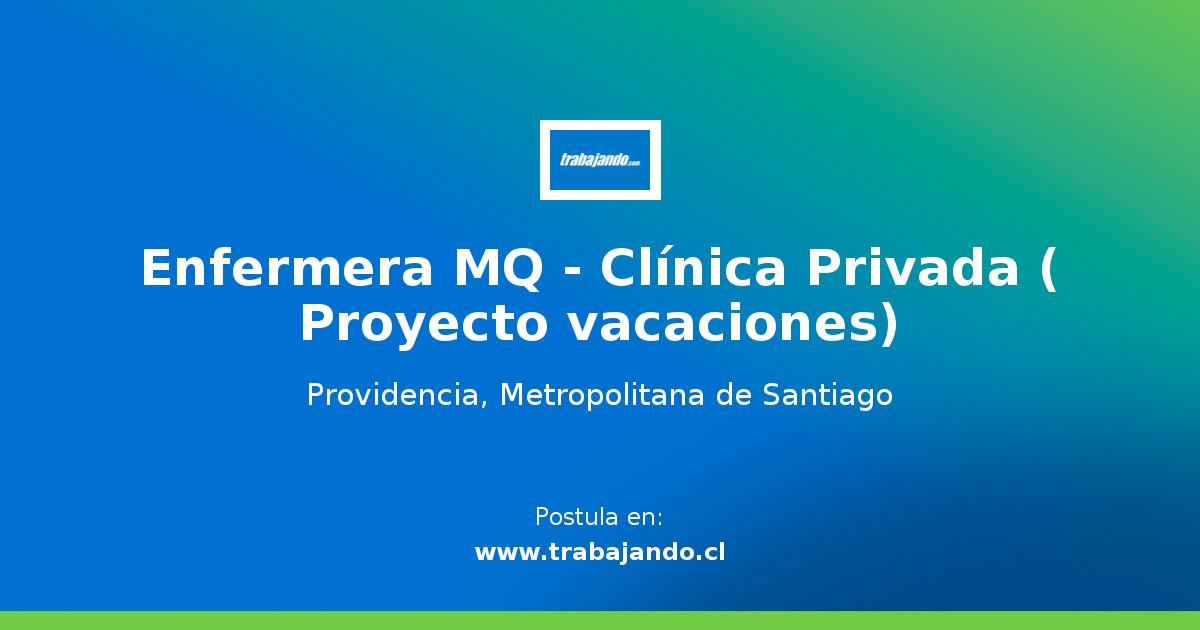 Enfermera MQ - Clínica Privada ( Proyecto vacaciones) - Trabajando.com