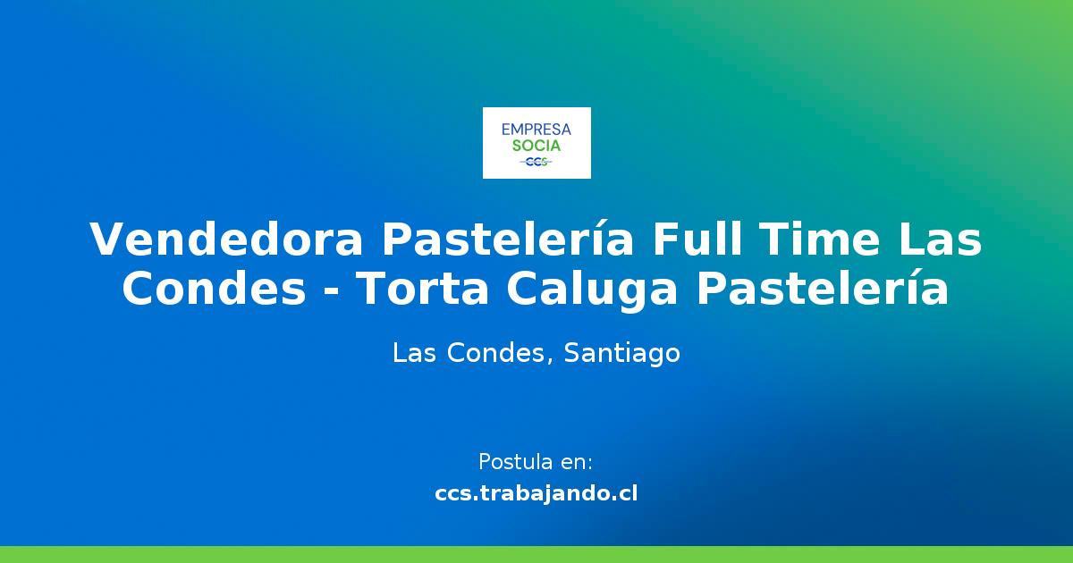 Vendedora Pastelería Full Time Las Condes - Torta Caluga Pastelería ...