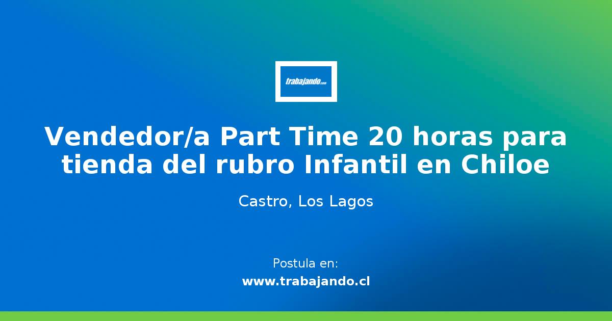 Vendedor/a Part Time 20 horas para tienda del rubro Infantil en Chiloe ...