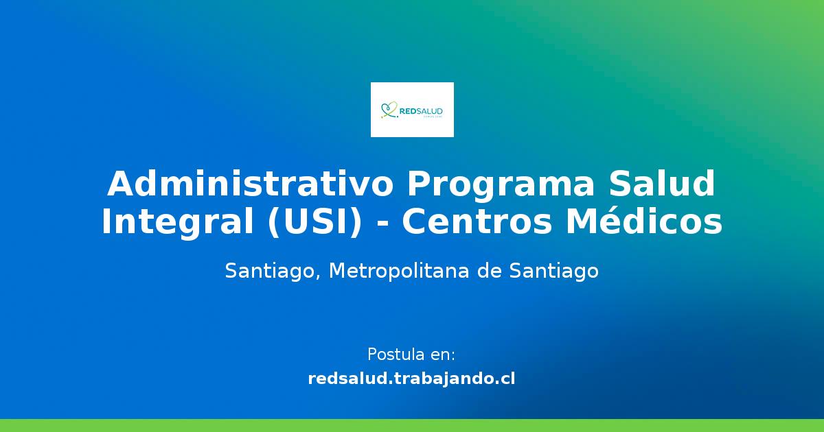 Administrativo Programa Salud Integral (USI) - Centros Médicos - Portal de empleos Redsalud ...