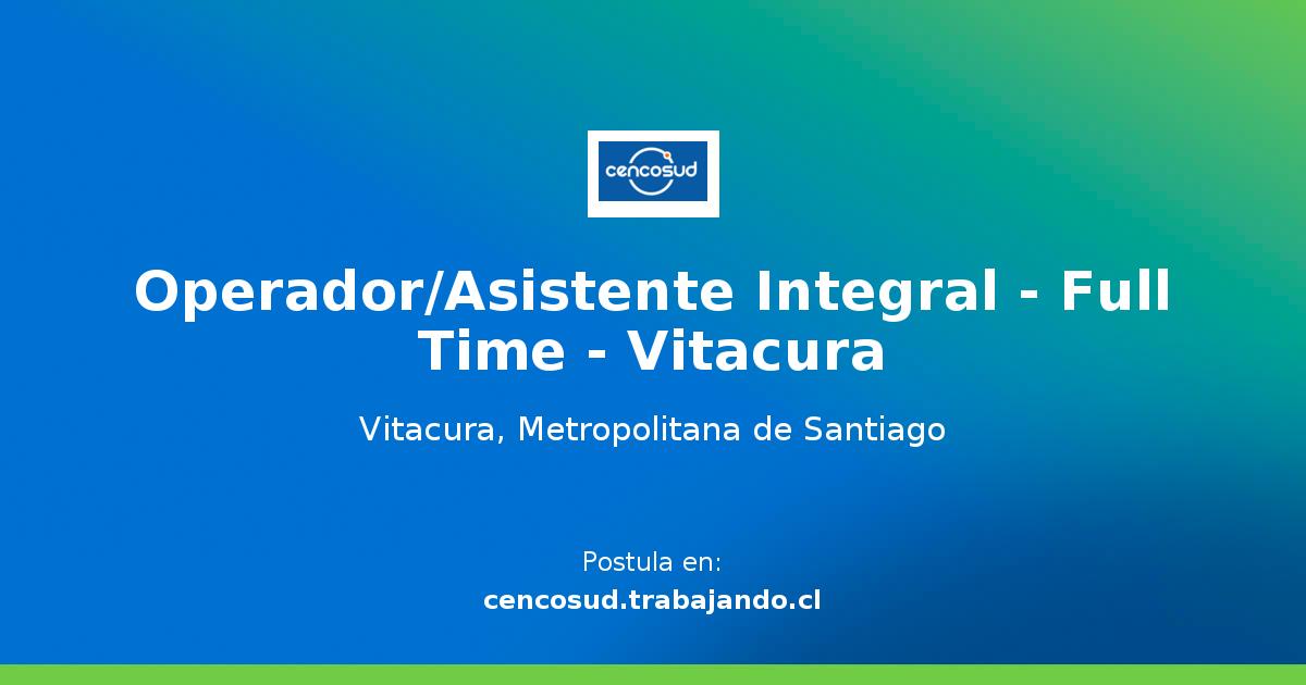 Operador/Asistente Integral - Full Time - Vitacura - Trabajando.com