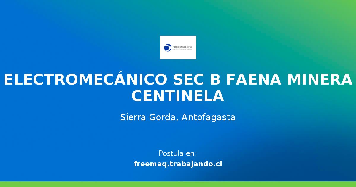 ELECTROMECÁNICO SEC B FAENA MINERA CENTINELA - Trabajando.com
