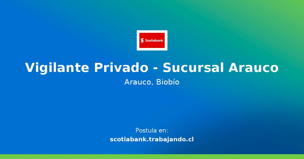 Vigilante Privado - Sucursal Arauco - Trabajando.com