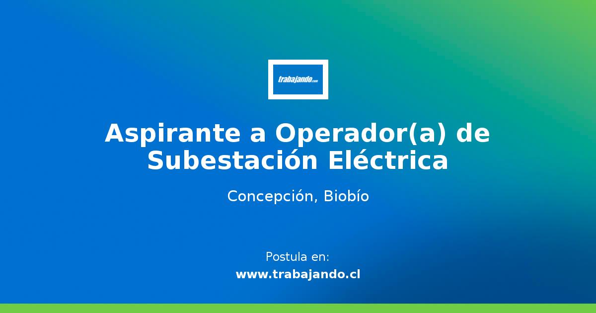 Aspirante a Operador(a) de Subestación Eléctrica - Trabajando.com