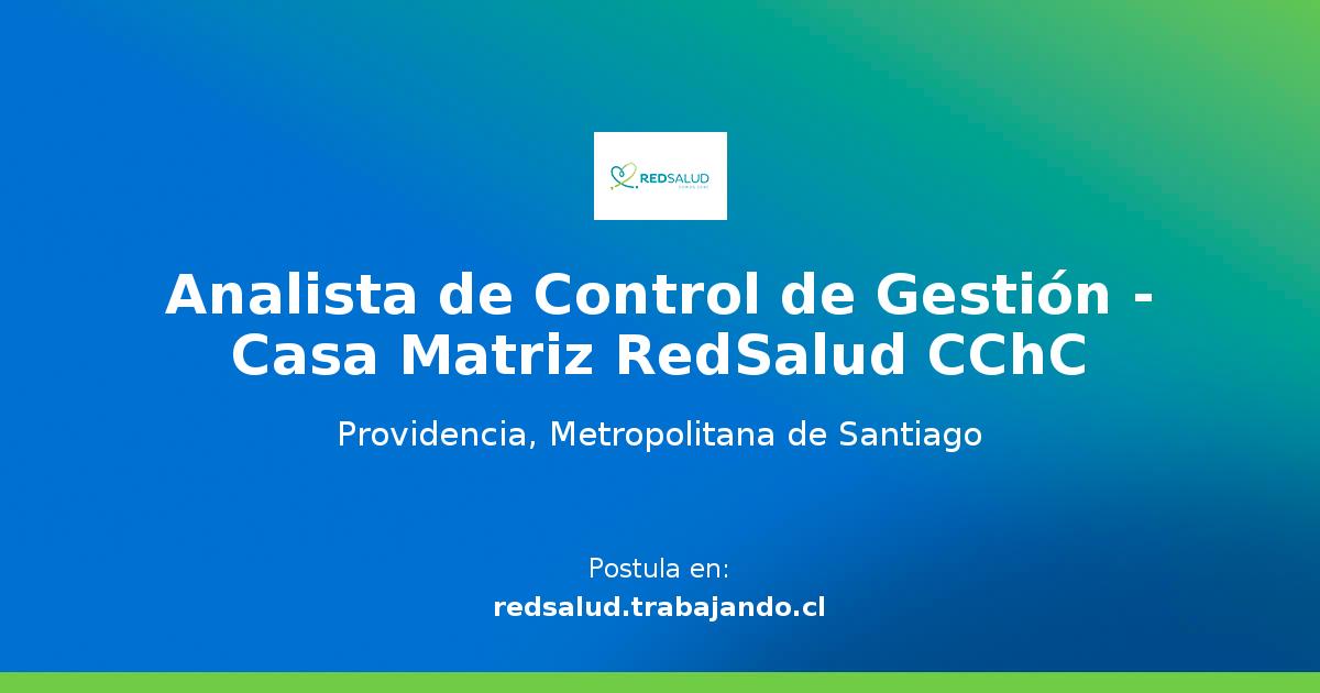 Analista de Control de Gestión - Casa Matriz RedSalud CChC - Trabajando.com