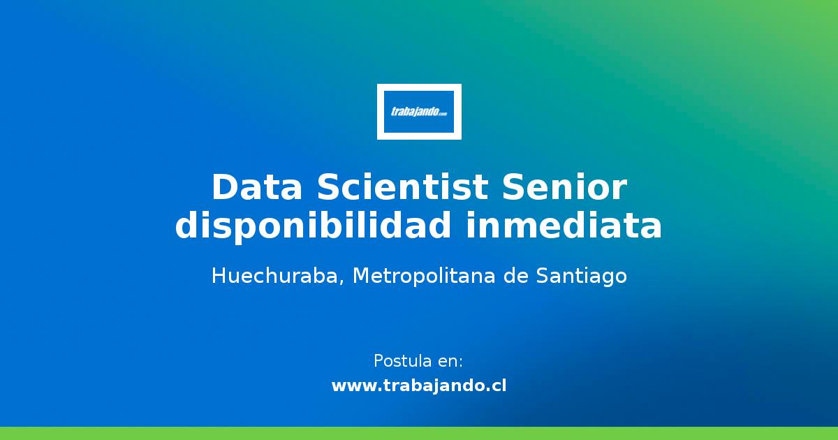 Data Scientist Senior disponibilidad inmediata - Trabajando.com