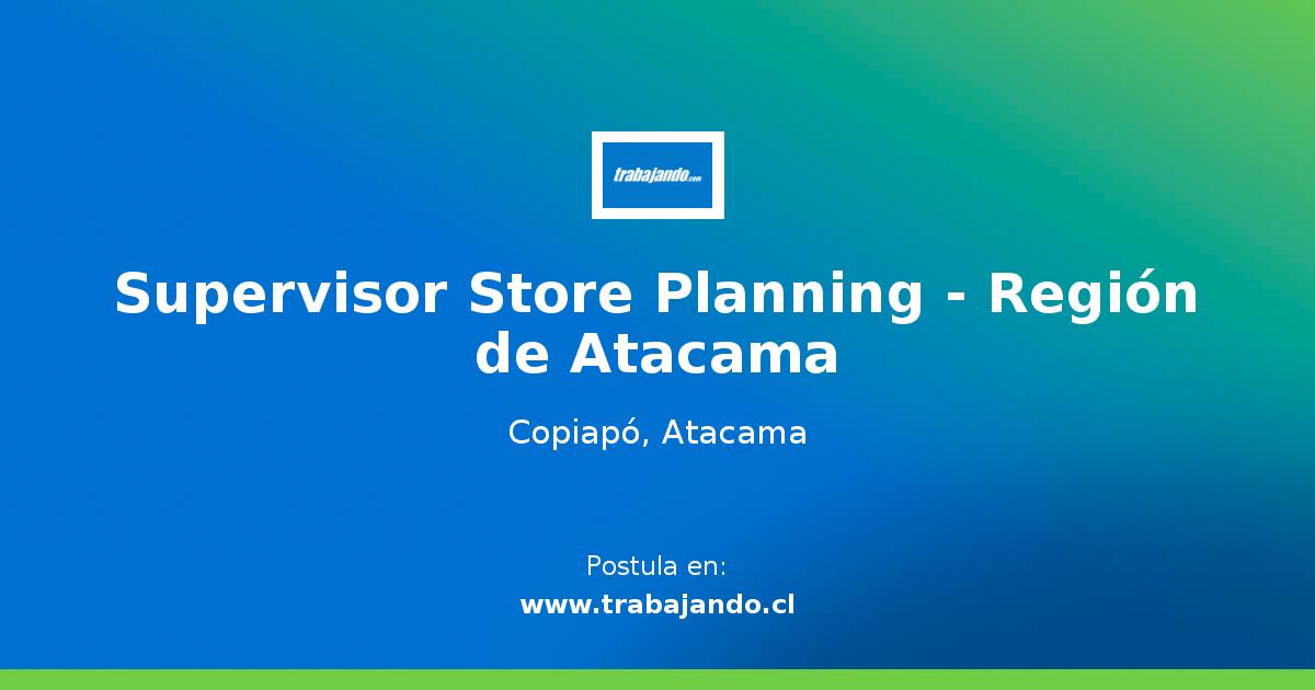 Supervisor Store Planning - Región de Atacama - Trabajando.com