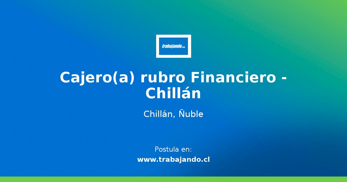 Cajero(a) rubro Financiero - Chillán - Trabajando.com