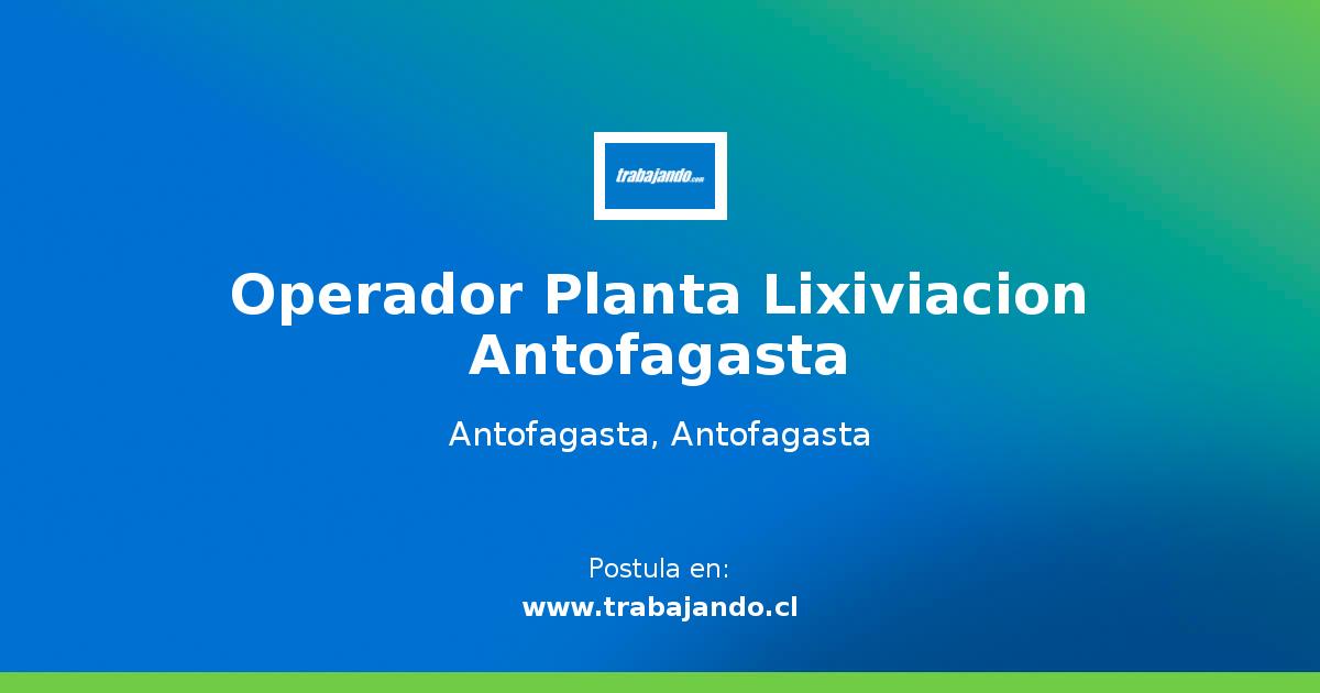 Operador Planta Lixiviacion Antofagasta - Trabajando.com