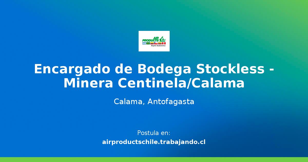 Encargado de Bodega Stockless - Minera Centinela/Calama - Trabajando.com