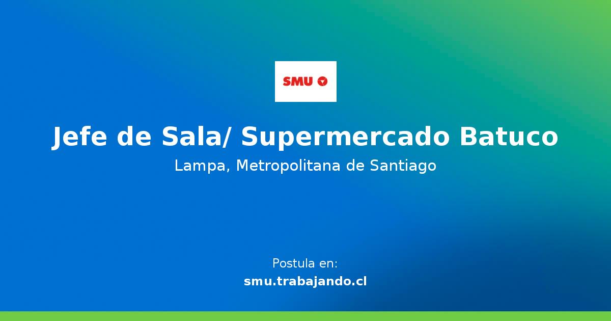 Jefe de Sala/ Supermercado Batuco - Trabajando.com
