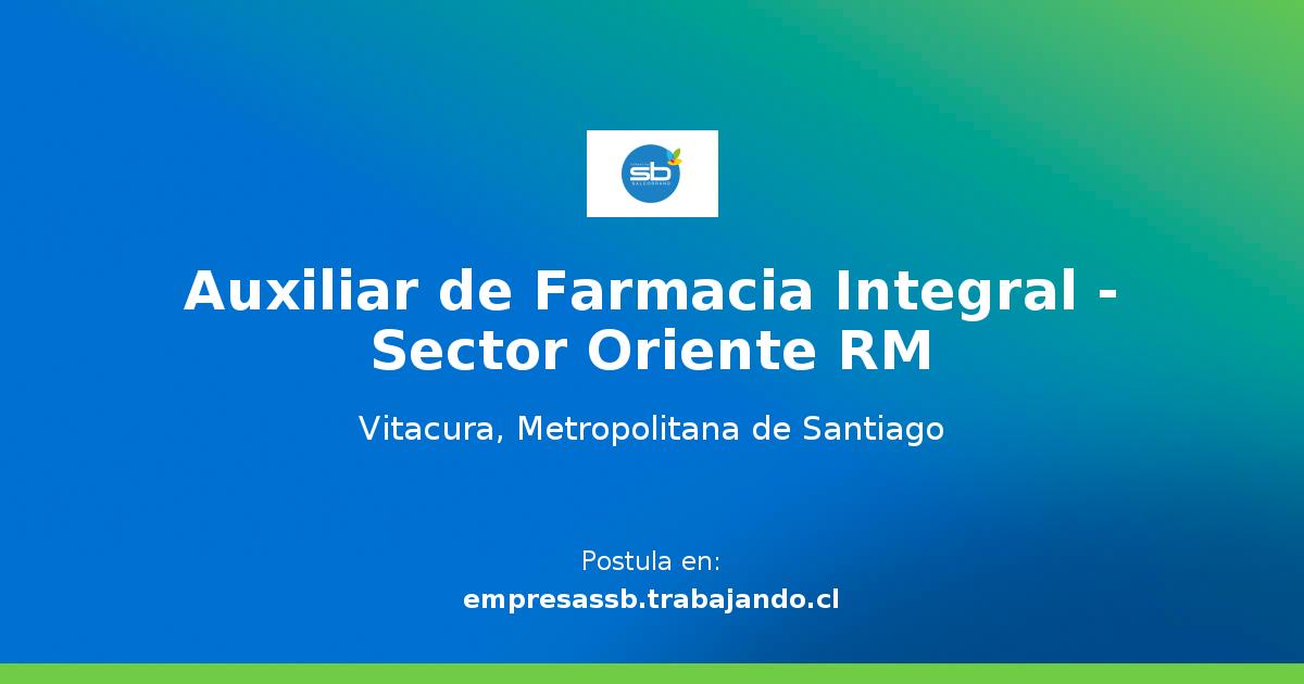 Auxiliar de Farmacia Integral - Sector Oriente RM - Trabajando.com